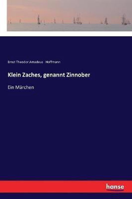 Klein Zaches, genannt Zinnober, Ernst Theodor Amadeus Hoffmann ...