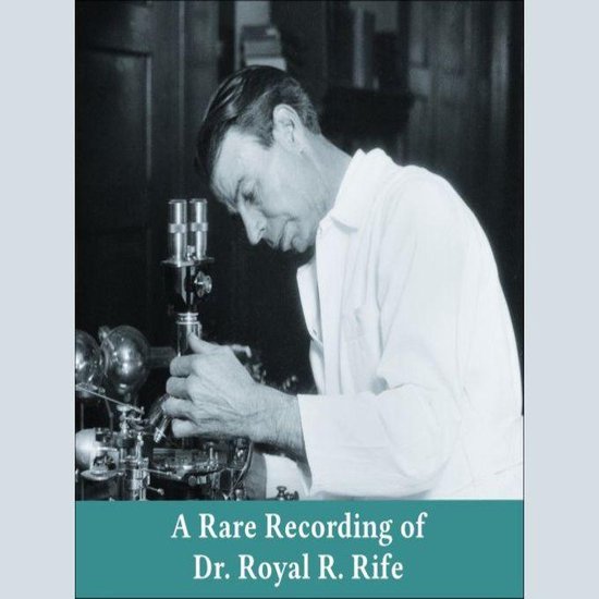 A Rare Recording of Dr. Royal R. Rife, Dr. Royal R. Rife ...