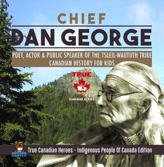 True Canadian Heroes 14 - Chief Dan George - Poet, Actor & Public ...