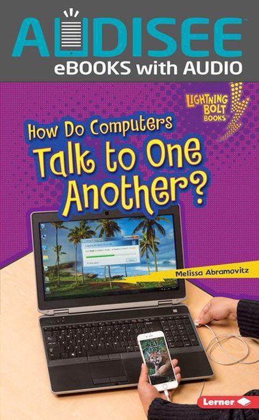 Lightning Bolt Books ® — Our Digital World - How Do Computers Talk to ...