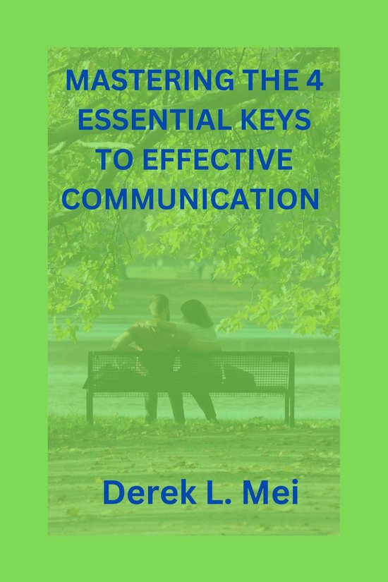Mastering The 4 Essential Keys To Effective Communication (ebook), Derek L. Mei |... | bol