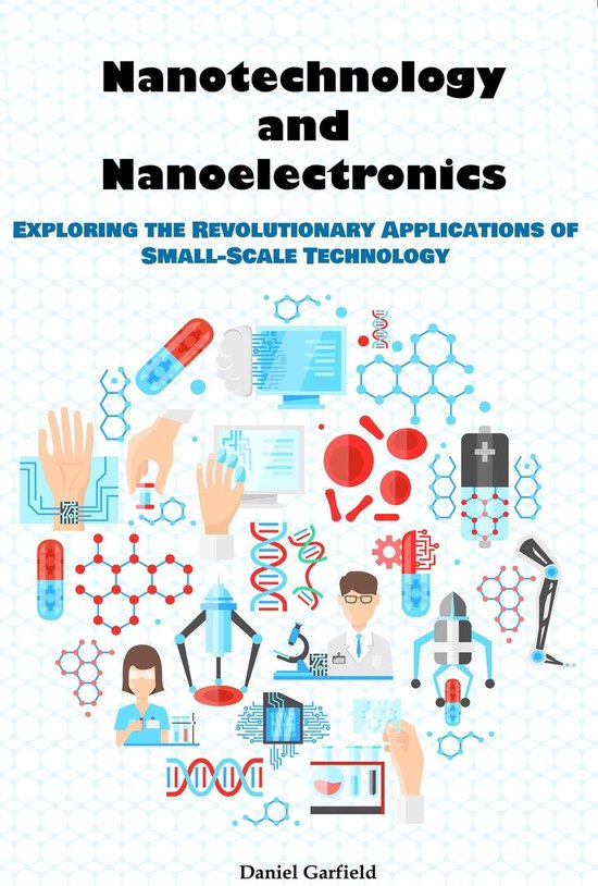 Nanotechnology and Nanoelectronics (ebook), Daniel Garfield | 9798224110742 | Boeken | bol