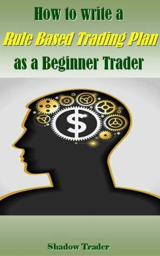 How to write a Rule Based Trading Plan as a Beginner Trader (ebook), Shadow Trader |... | bol