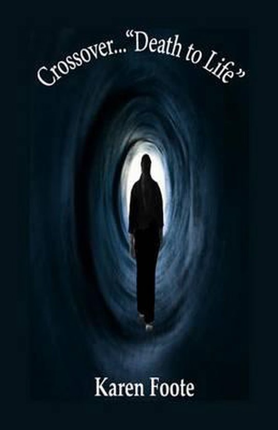 Crossover...Death to Life, Karen Foote | 9781928681366 | Boeken | bol.com