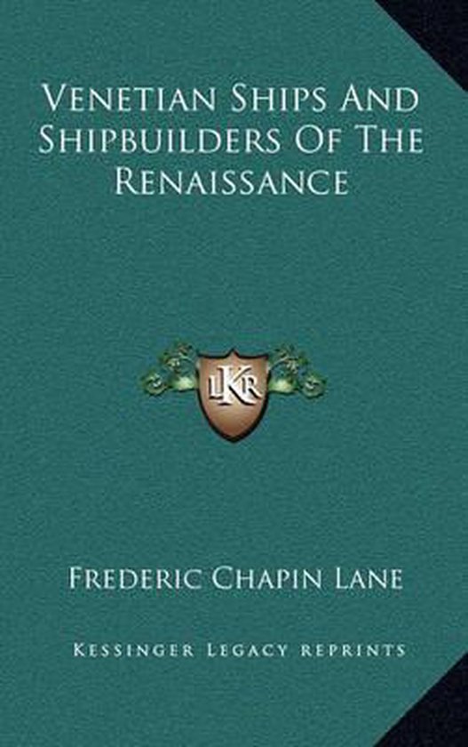 Venetian Ships and Shipbuilders of the Renaissance, Professor Frederic ...