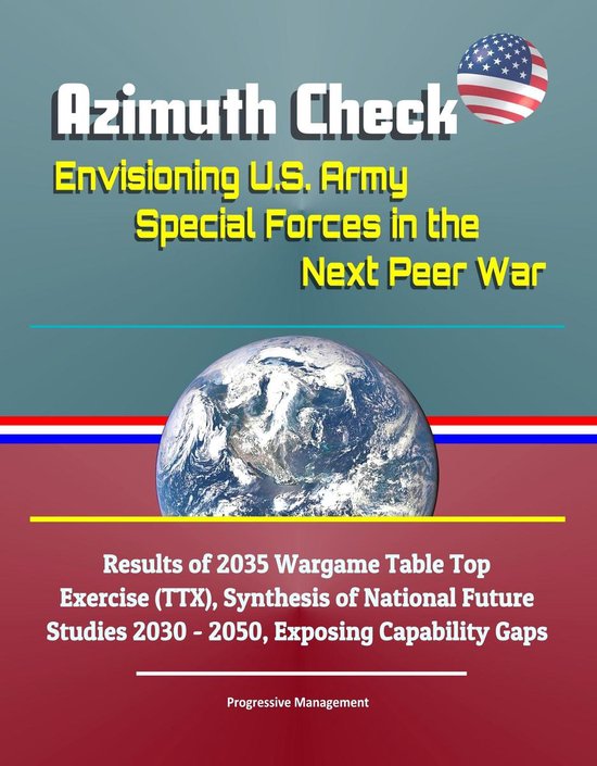 Azimuth Check: Envisioning U.S. Army Special Forces in the Next Peer ...