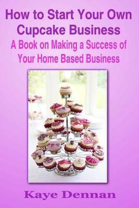 Home Based Business- How to Start Your Own Cupcake Business ...