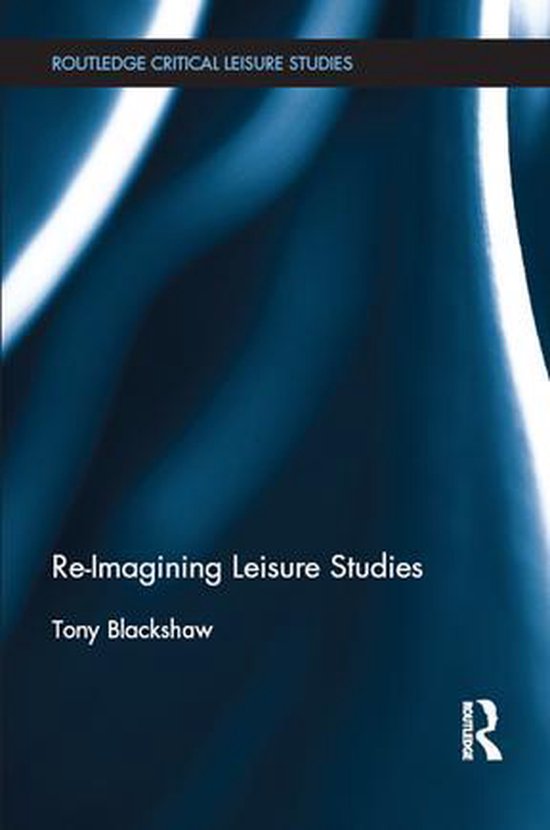 Routledge Critical Leisure Studies - Re-Imagining Leisure Studies ...