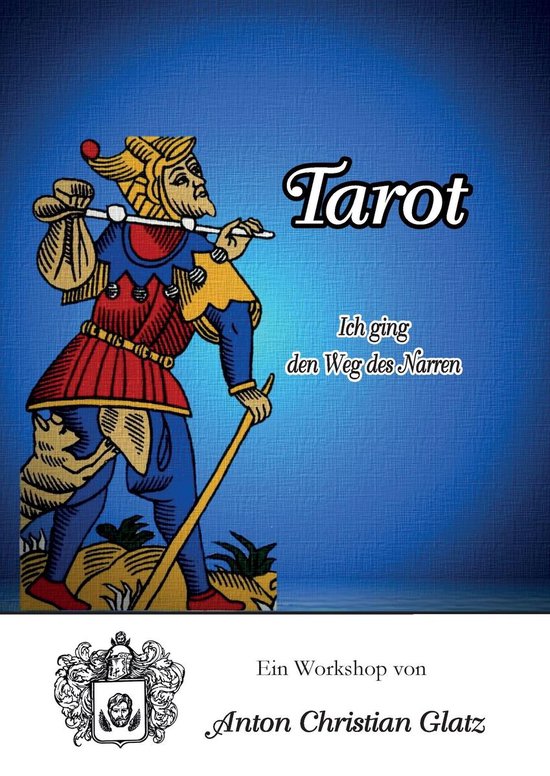 Tarot - Ich ging den Weg des Narren (ebook), Anton Christian Glatz | 9783741278952 |... | bol.com