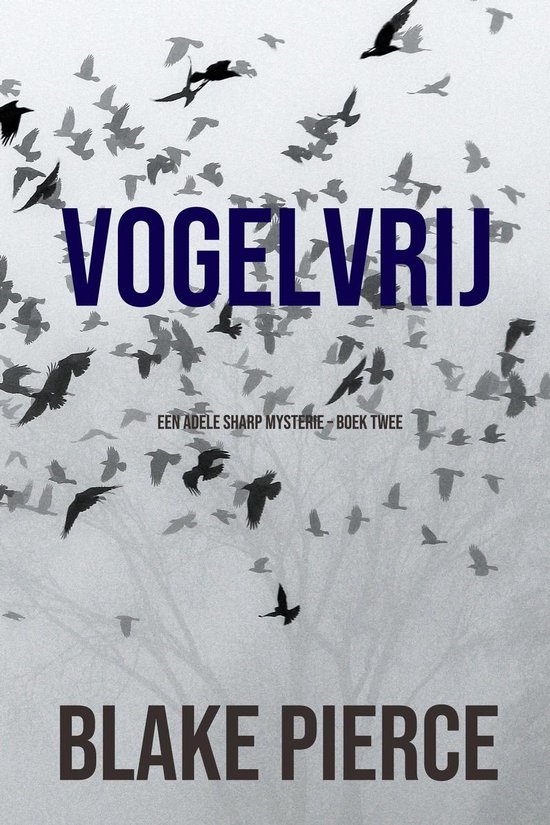Een Adele Sharp Mysterie 2 - Vogelvrij (Een Adele Sharp Mysterie – Boek ...