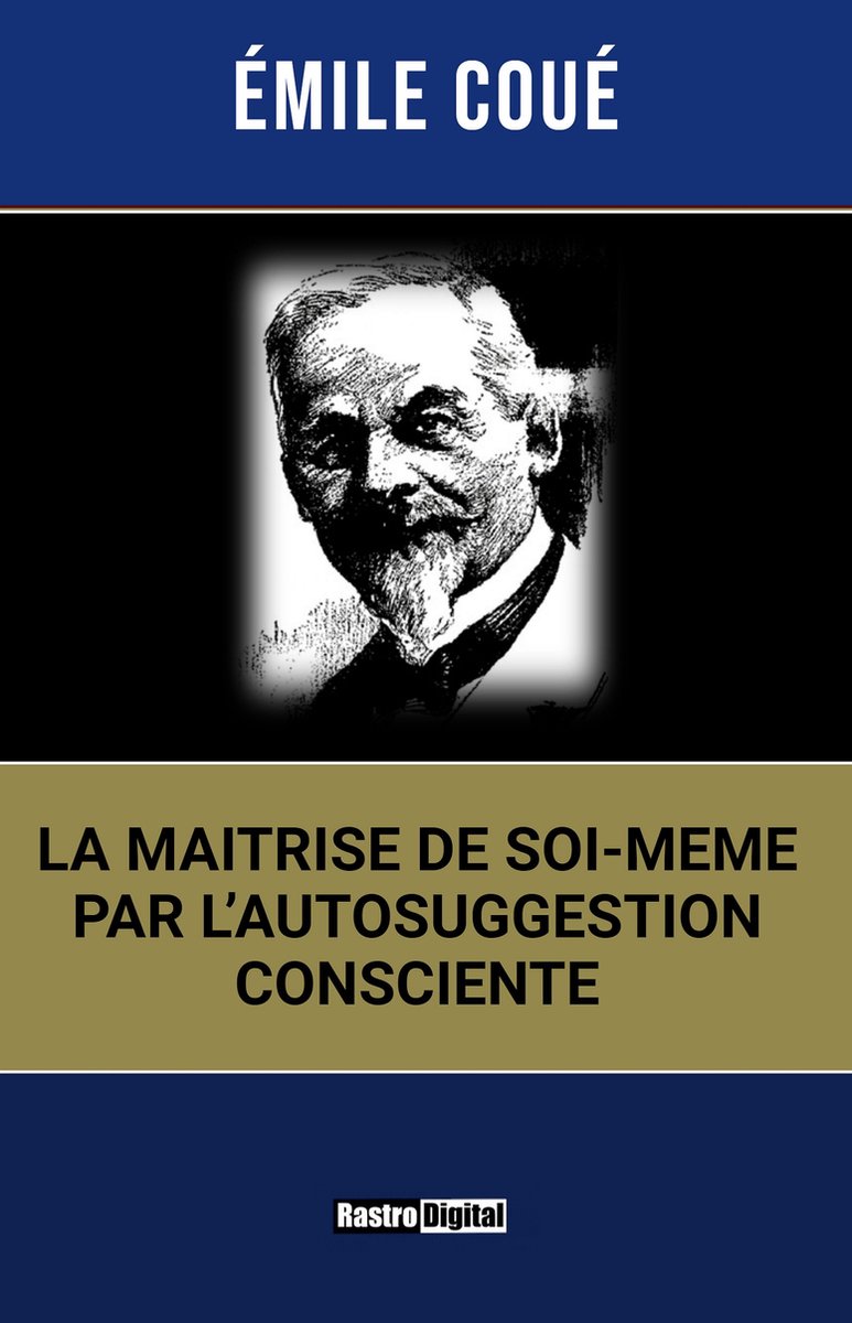 La maîtrise de soi-même par l'autosuggestion consciente (ebook), Emile ...