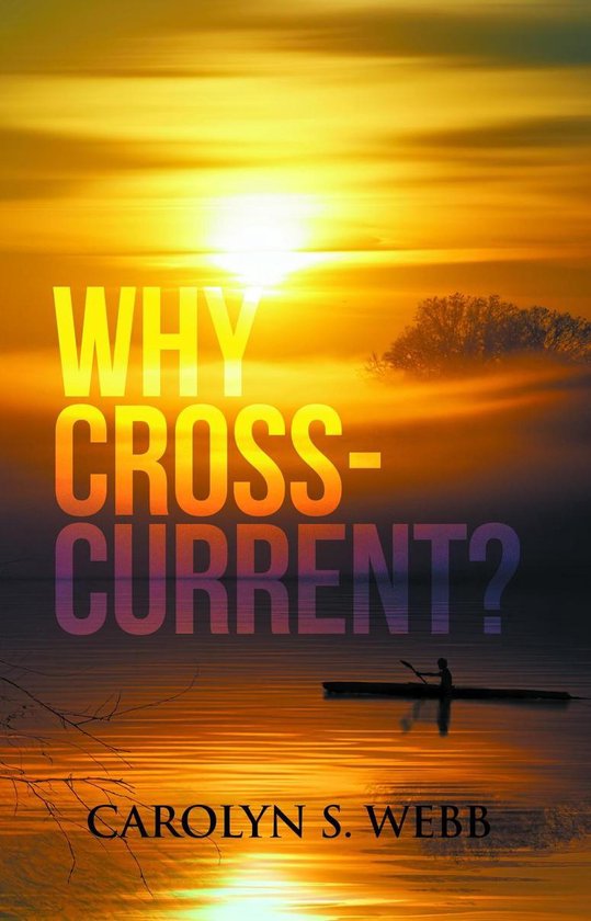 Why Crosscurrents? (ebook), Carolyn Webb | 9781952309465 | Boeken | bol.com