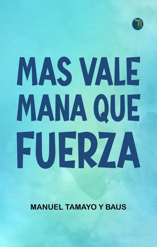Mas vale mana que fuerza (ebook), Manuel Tamayo Y Baus | 9789370869837 ...