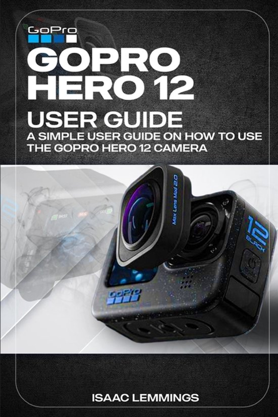 Gopro Hero 12 User Guide, Isaac Lemmings | 9798864618172 | Boeken | bol