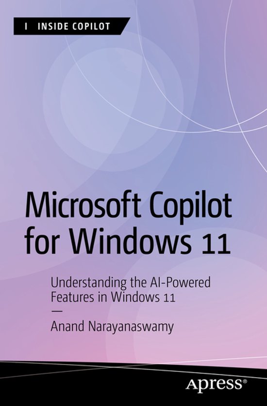 Inside Copilot- Microsoft Copilot for Windows 11, Anand Narayanaswamy | 9798868805820... | bol