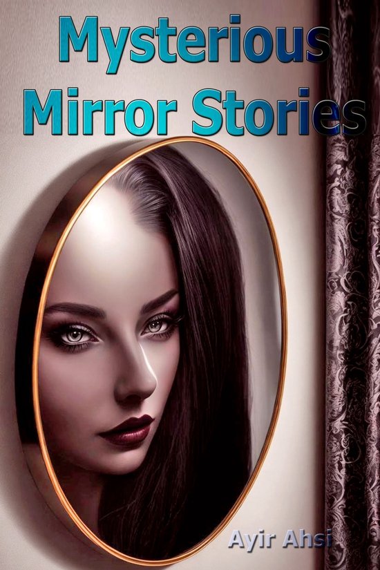 Mysterious Mirror Stories (ebook), Ayir Ahsi | 6610000792757 | Boeken | bol