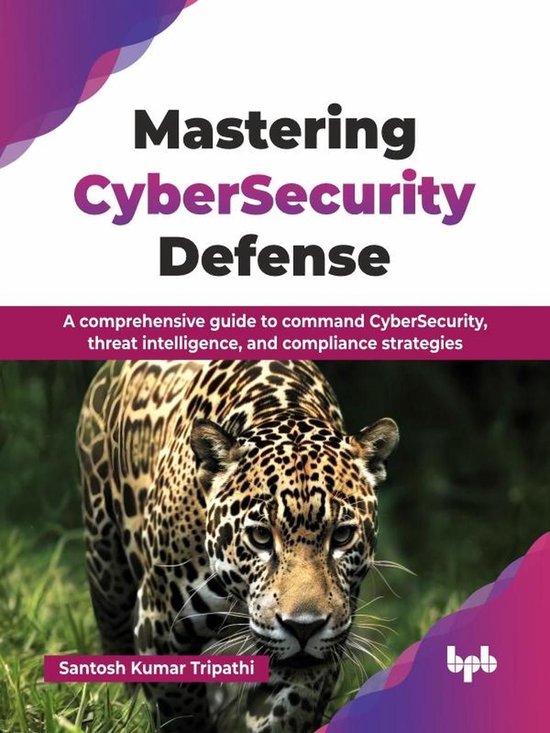 Mastering CyberSecurity Defense: A comprehensive guide to command CyberSecurity,... | bol