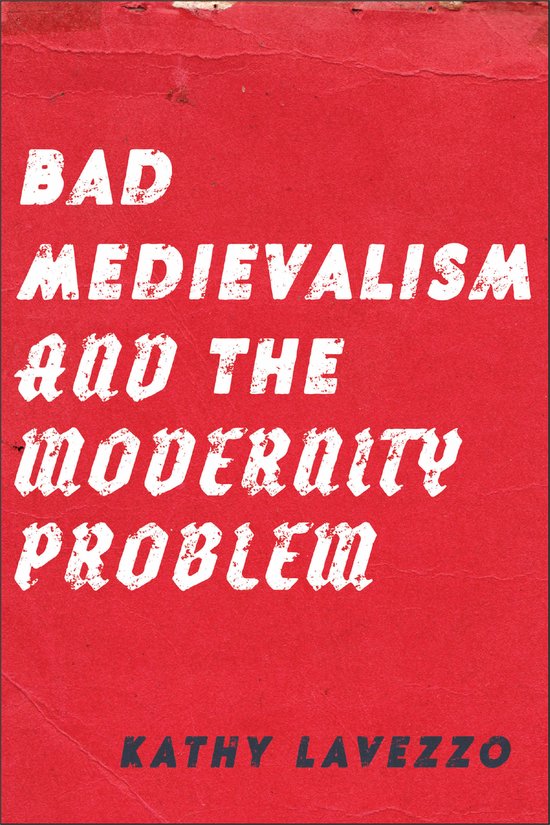 Bad Medievalism and the Modernity Problem | 9781531512408 | Kathy ...