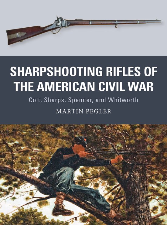 Sharpshooting Rifles of the American Civil War, Martin Pegler ...