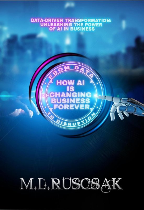 From Data to Disruption: How AI is Changing Business Forever (ebook), M.L. RUSCSAK |... | bol.com