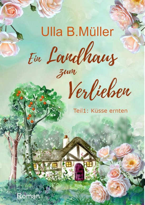 Ein Landhaus zum Verlieben: Teil 1: Küsse ernten (ebook), Ulla B. Muller |... | bol