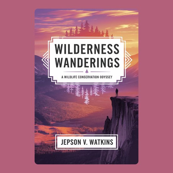 Wilderness Wanderings: A Wildlife Conservation Odyssey, Jepson V ...