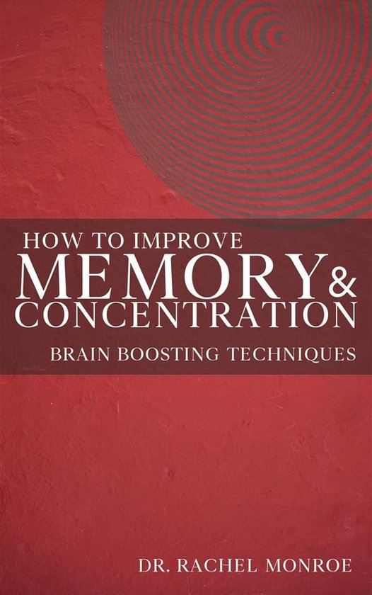 How to Improve Memory and Concentration - Brain Boosting Techniques (ebook), Rachel... | bol