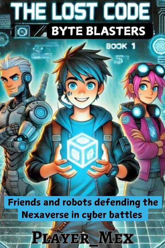 Byte Blasters 1 - The Lost Code: Friends and robots defending the Nexaverse in cyber... | bol