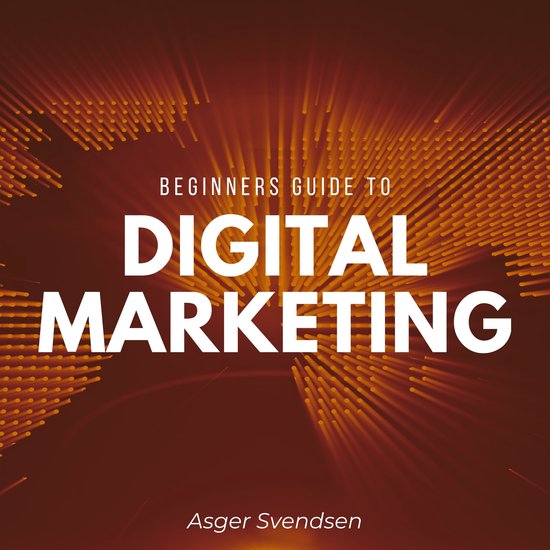 Beginners guide to digital marketing, Asger Svendsen | 9798882455018 | Boeken | bol