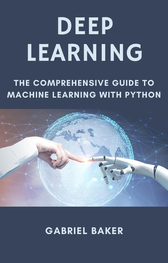 Deep Learning - The Comprehensive Guide To Machine Learning With Python ...