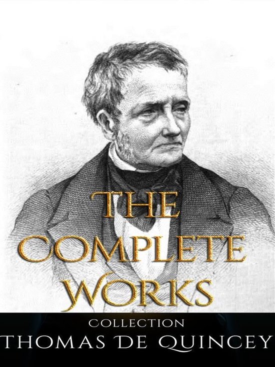 Thomas De Quincey: The Complete Works (ebook), Thomas de Quincey ...