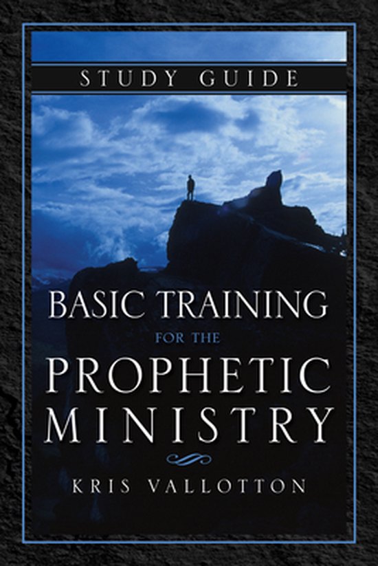 Basic Training for the Prophetic Ministry, Kris Vallotton ...