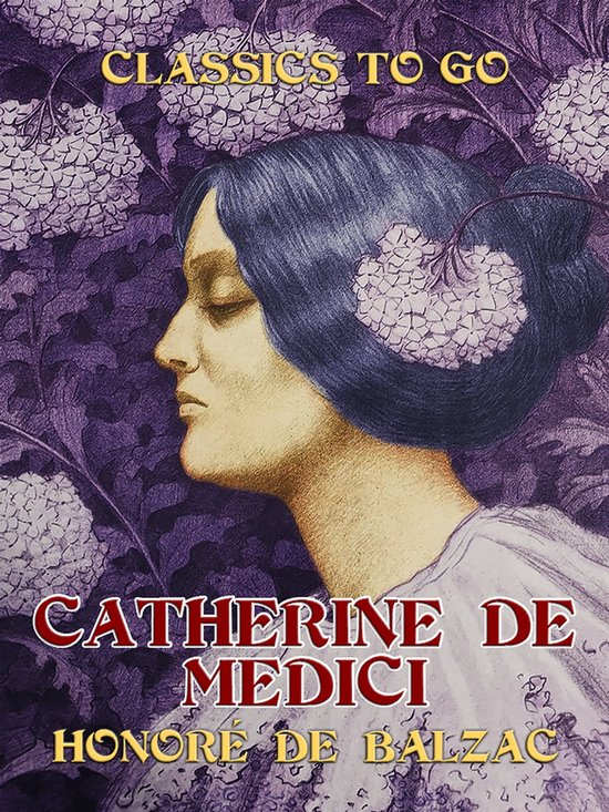Classics To Go - Catherine De Medici (ebook), Honoré de Balzac ...