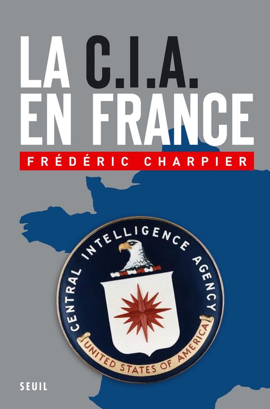 La CIA en France. 60 ans d'ingérence dans les affaires françaises ...