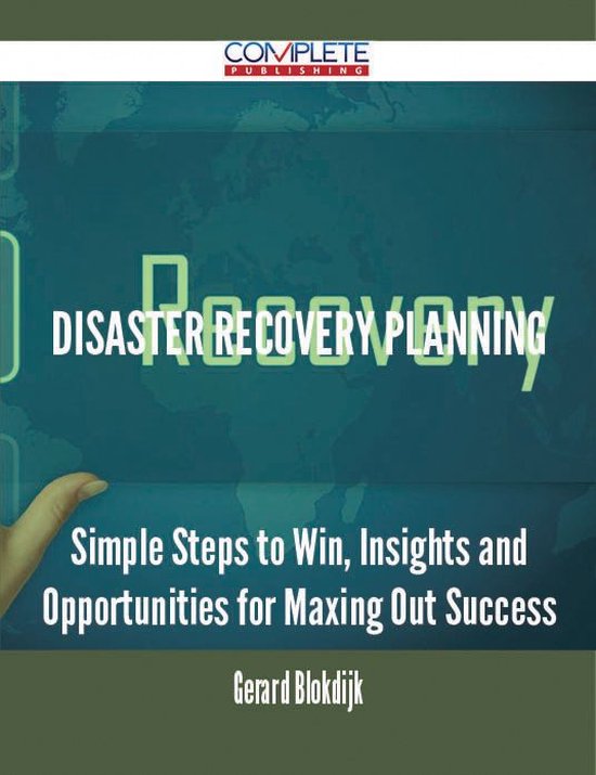 Disaster Recovery Planning - Simple Steps to Win, Insights and ...