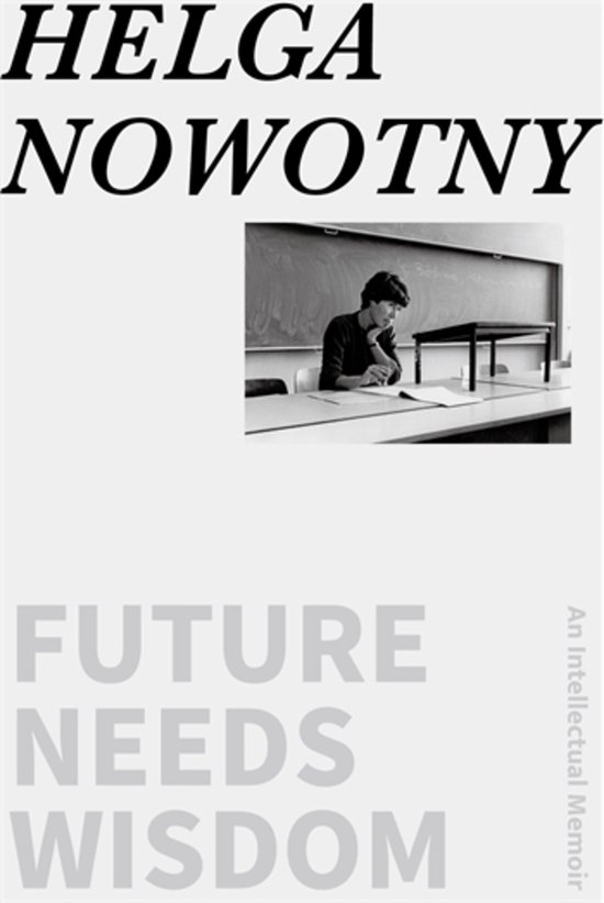 Future Needs Wisdom, Helga Nowotny | 9789882373204 | Boeken | bol