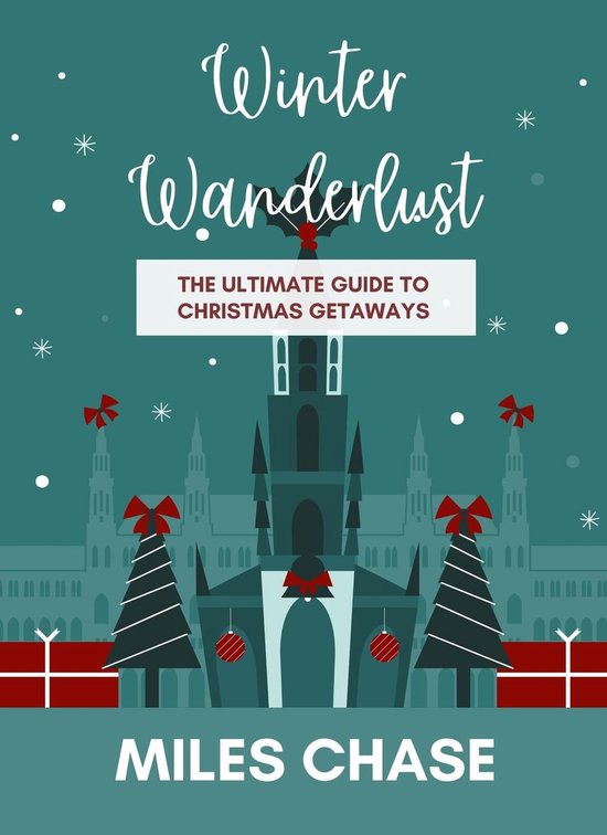 Winter Wanderlust: The Ultimate Guide to Christmas Getaways (ebook), Miles Chase |... | bol