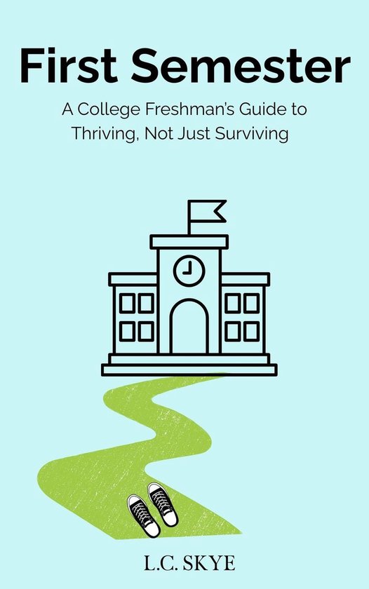 First Semester: A College Freshman’s Guide to Thriving, Not Just Surviving (ebook),... | bol