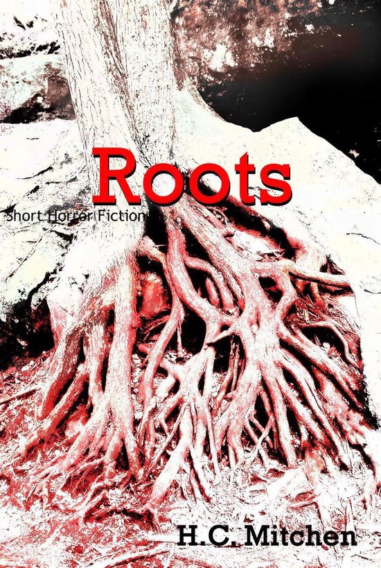 Roots: Short Horror Fiction (ebook), H.C. Mitchen | 9781501463099 ...