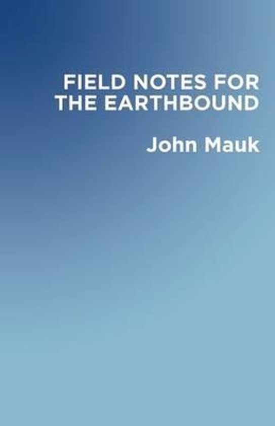 Field Notes for the Earthbound | 9781625579133 | Instructor John Mauk ...