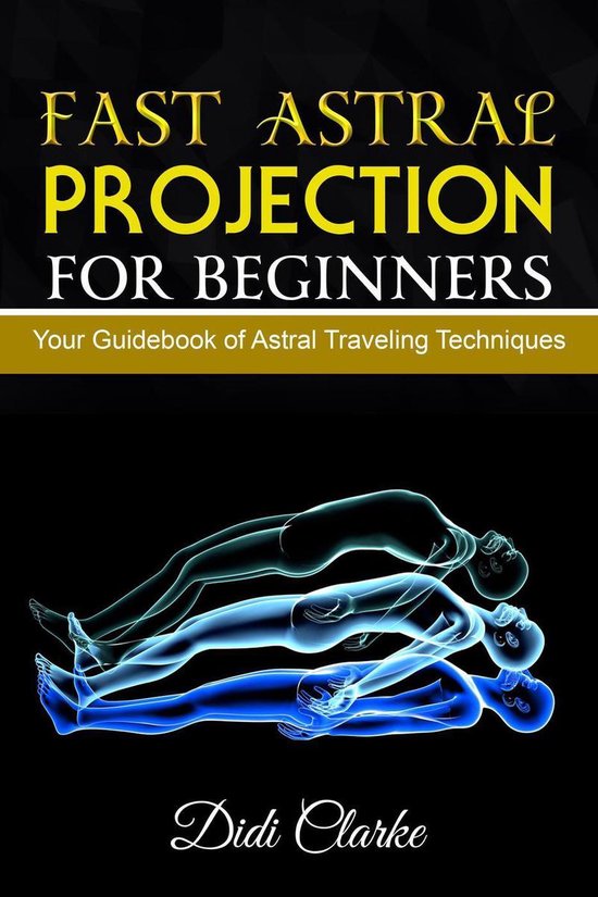 Fast Astral Projection for Beginners: Your Guidebook of Astral Traveling Techniques... | bol.com