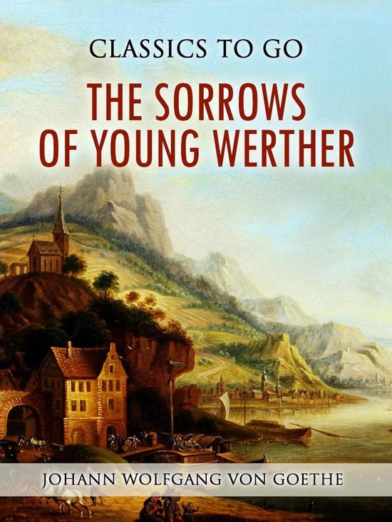 Classics To Go - The Sorrows of Young Werther (ebook), Johann Wolfgang ...