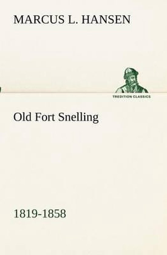 Old Fort Snelling 1819-1858, Marcus L Hansen | 9783849173494 | Boeken ...