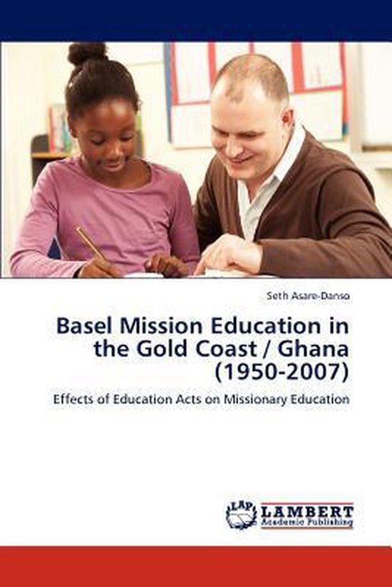 Basel Mission Education in the Gold Coast / Ghana (1950-2007 ...