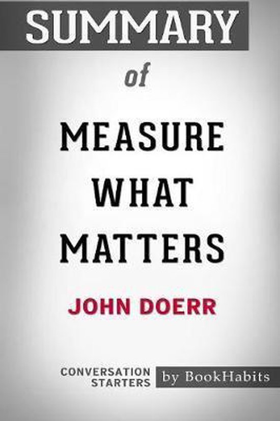 Summary of Measure What Matters by John Doerr | 9781388346454 | Bookhabits | Boeken | bol.com