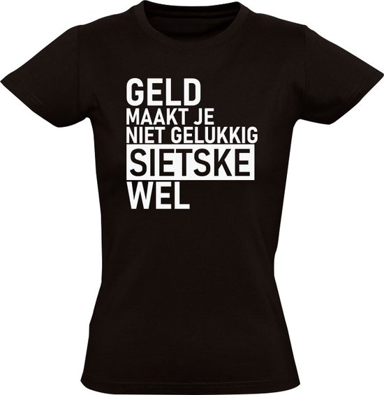 Geld maakt je niet gelukkig maar Sietske wel Dames T-shirt - geld ...