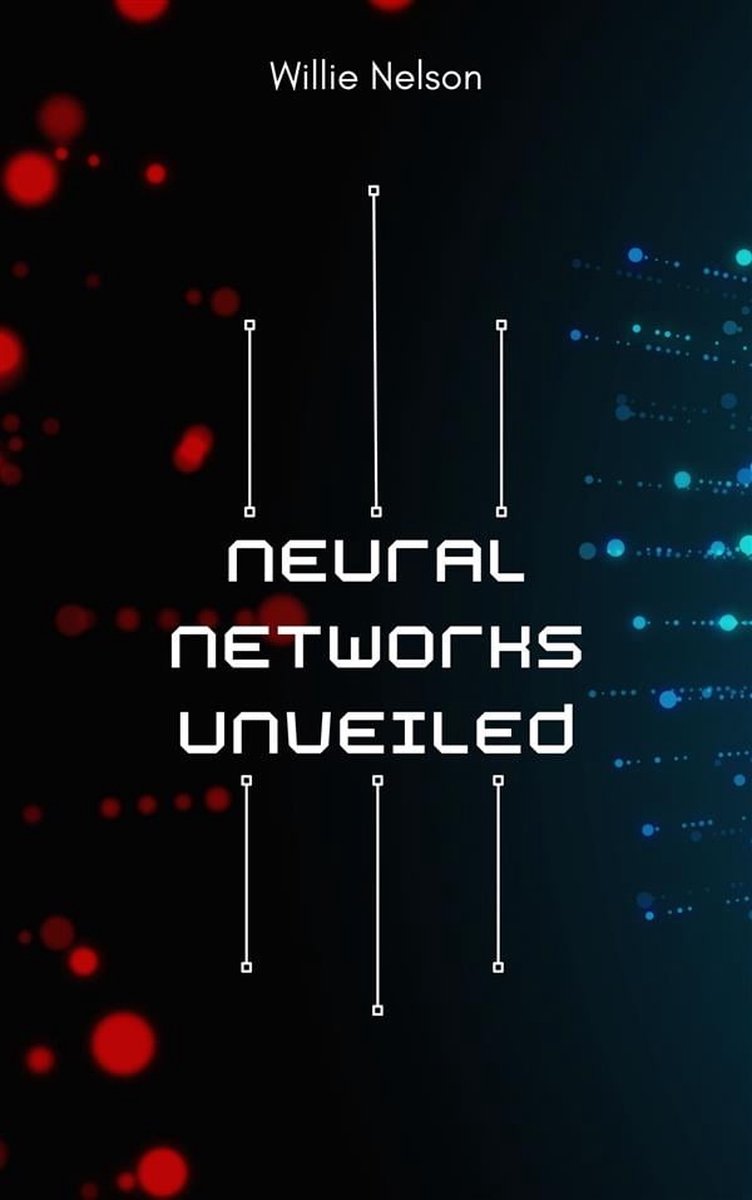 Neural Networks Unveiled: A Data Science Perspective (ebook), Willie Nelson |... | bol