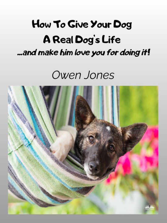 How To Give Your Dog A Real Dog's Life (ebook), Owen Jones ...