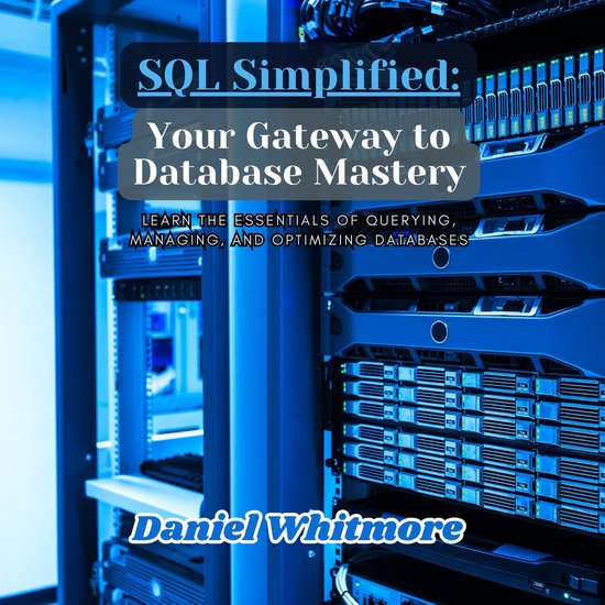 SQL Simplified: Your Gateway to Database Mastery, Daniel Whitmore | 9798318468131 | Boeken | bol