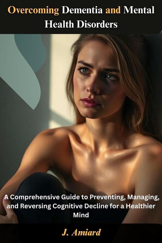 Overcoming Dementia and Mental Health Disorders (ebook), Joseph Amiard | 9798231642021... | bol